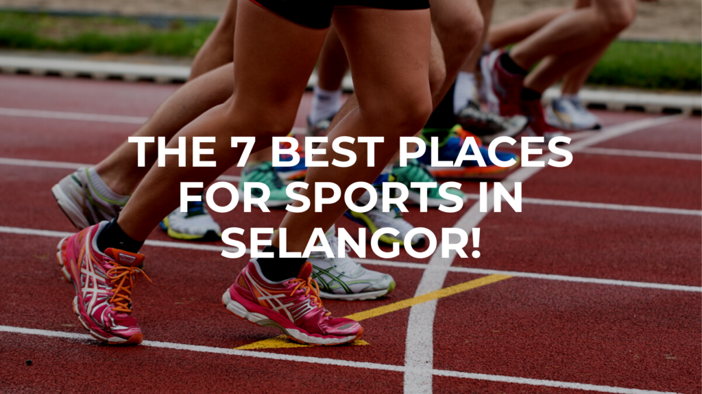 THE 7 BEST PLACES FOR SPORTS IN SELANGOR : NATIONAL SPORTS DAY EDITION ...
